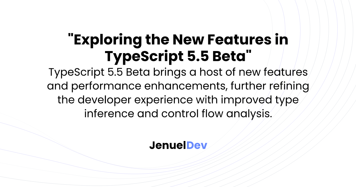 Exploring the New Features in TypeScript 5.5 Beta Exploring the New Features in TypeScript 5.5 Beta